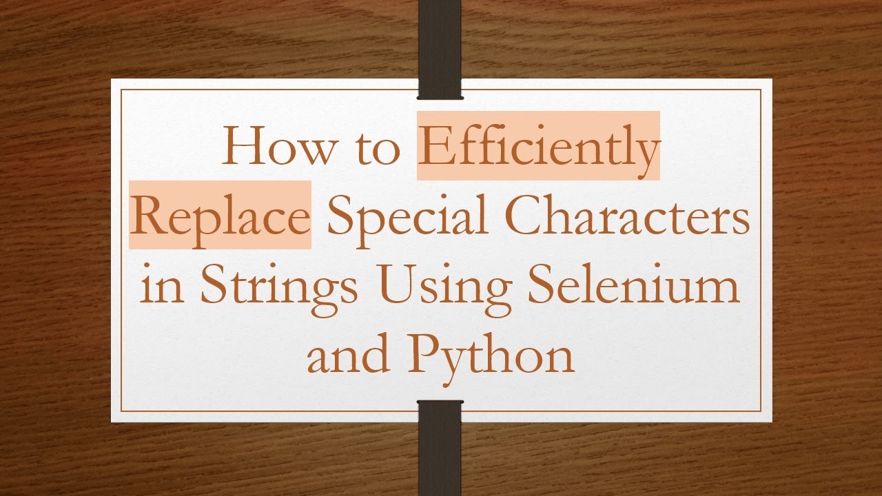 How to Efficiently Replace Special Characters in Strings Using Selenium and Python