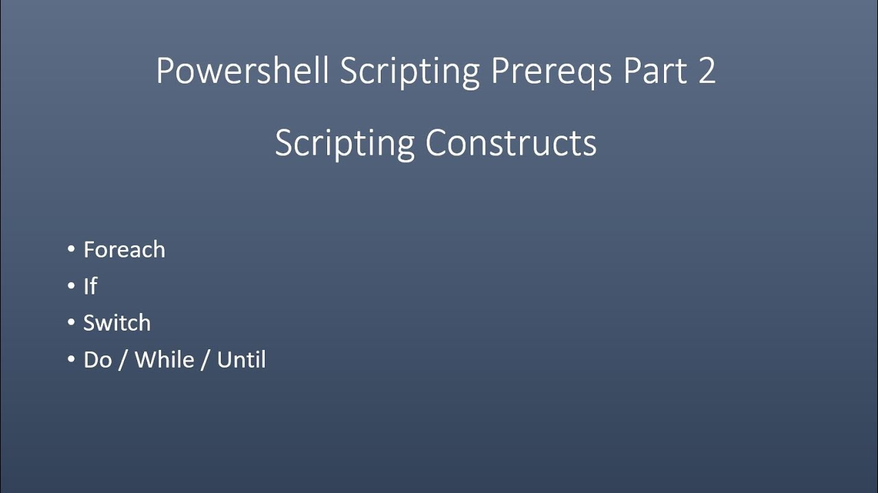 Powershell Scripting Prereqs Part 2 Scripting Constructs