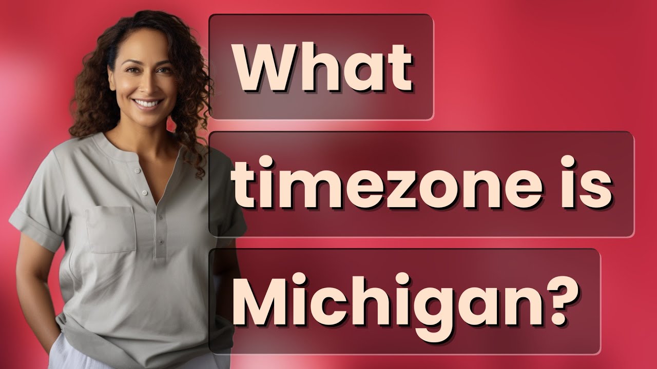 What timezone is Michigan?