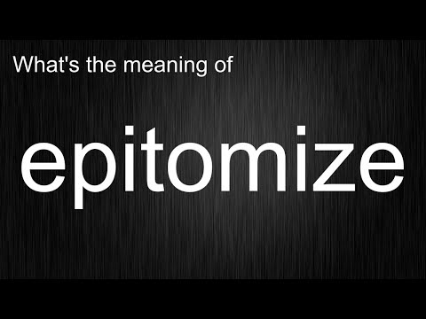 What's the meaning of "epitomize", How to pronounce epitomize?