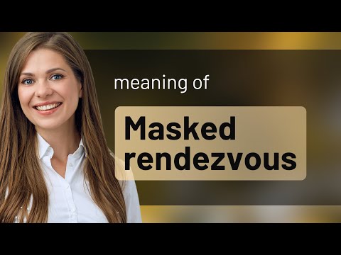 Unveiling the Mystery: The Meaning of "Masked Rendezvous"