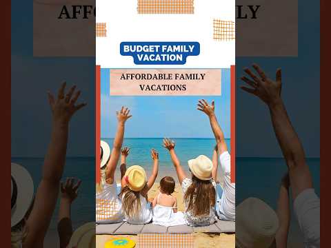 Budget Family Vacation | Affordable Family Vacations | Travel On A Budget