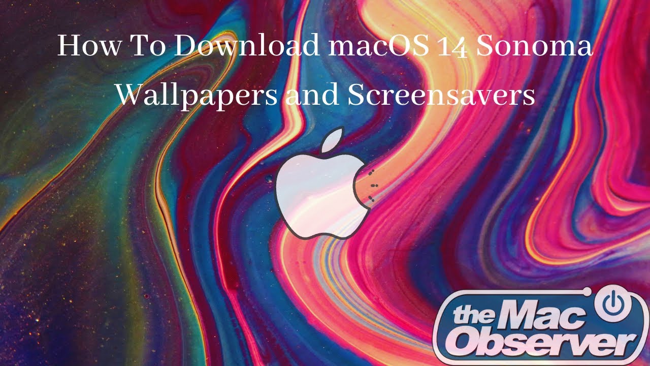 How To Download MacOS 14 Sonoma Wallpapers and Screensavers
