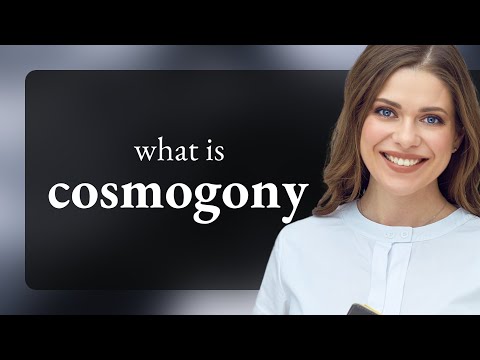 Cosmogony — what is COSMOGONY meaning