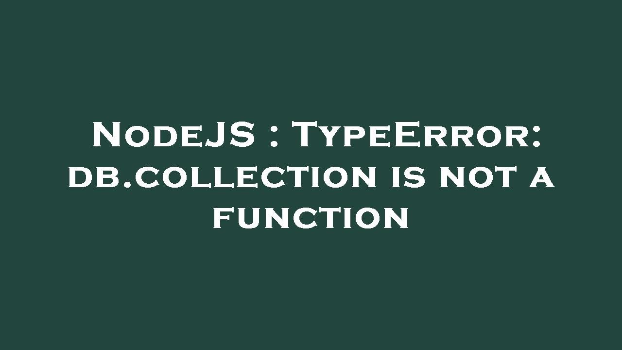 NodeJS : TypeError: db.collection is not a function