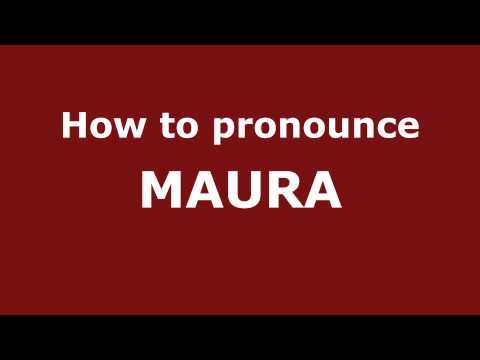 How to Pronounce MAURA in Spanish - PronounceNames.com