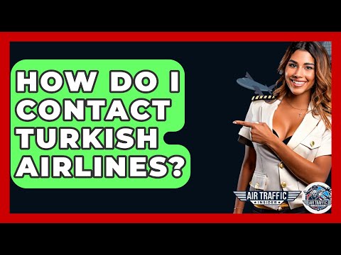 How Do I Contact Turkish Airlines? - Air Traffic Insider