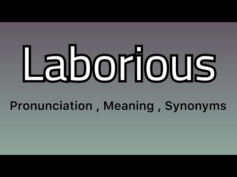 Laborious meaning - Laborious pronunciation - Laborious example - Laborious synonyms