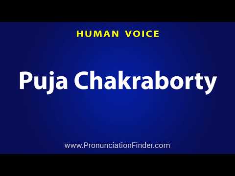 How To Pronounce Puja Chakraborty