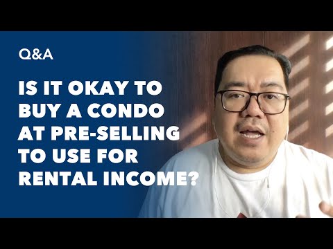 Is It Okay to Buy a Condo at Pre-selling to Use For Rental Income?