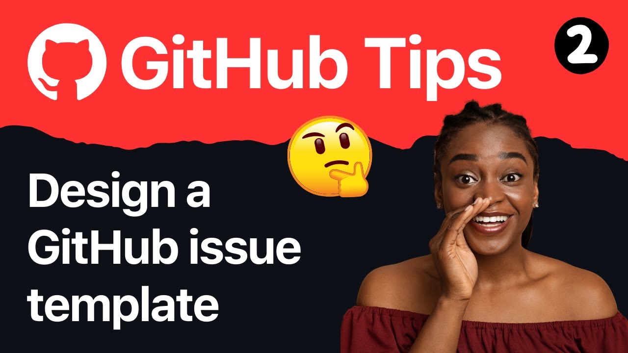 Developers : 2-Design a GitHub Issue Template