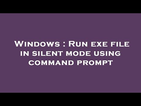Windows : Run exe file in silent mode using command prompt