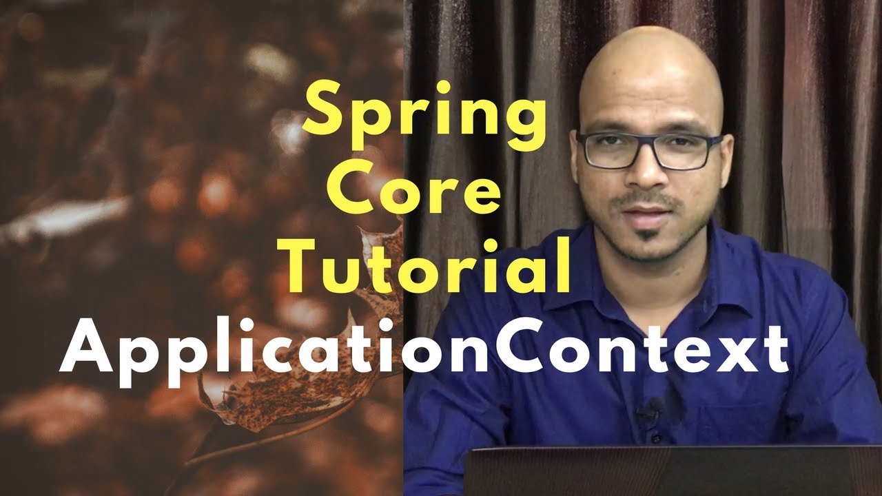 Spring core Framework Tutorial 4 | ApplicationContext