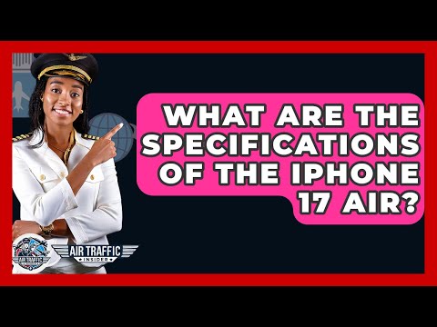 What Are the Specifications of the iPhone 17 Air? - Air Traffic Insider