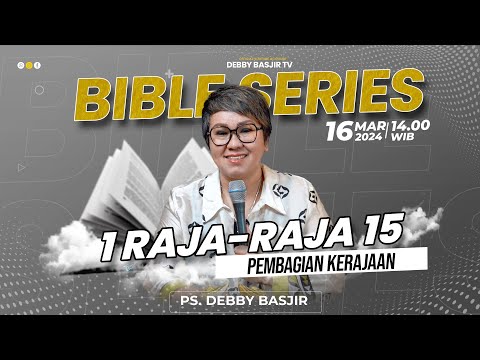 "BIBLE SERIES - I RAJA-RAJA 15 | PEMBAGIAN KERAJAAN | PS.DEBBY BASJIR