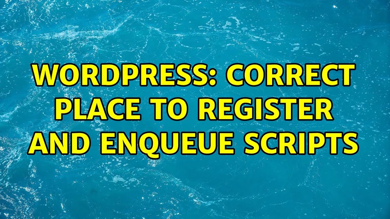 Wordpress: Correct place to register and enqueue scripts (2 Solutions!!)
