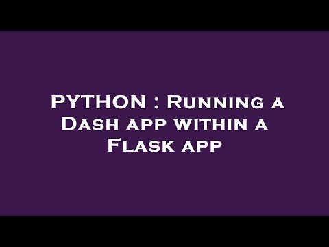 PYTHON : Running a Dash app within a Flask app