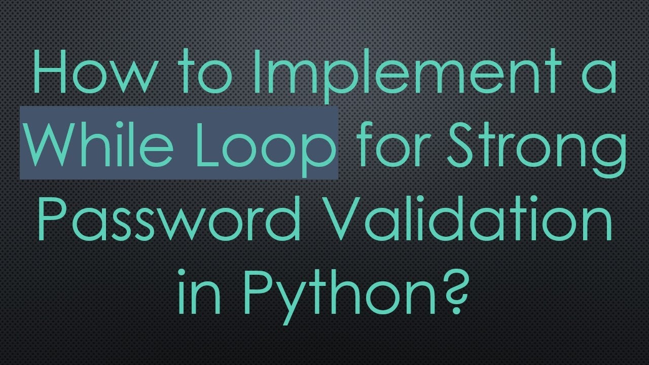 How to Implement a While Loop for Strong Password Validation in Python?