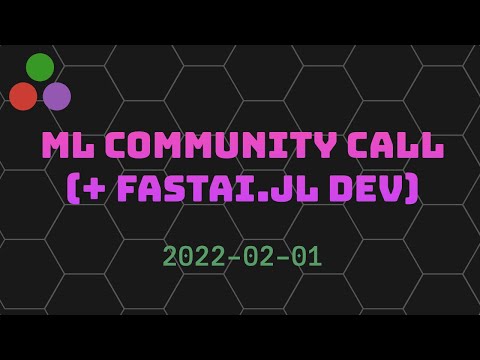ML Community Call + FastAI.jl Dev | 2022-02-01