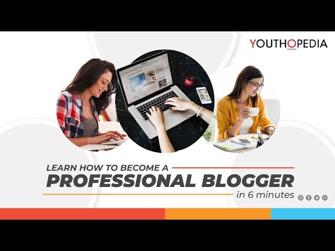 Learn how to become a professional blogger in 6 minutes | Youthopedia Profession Guide