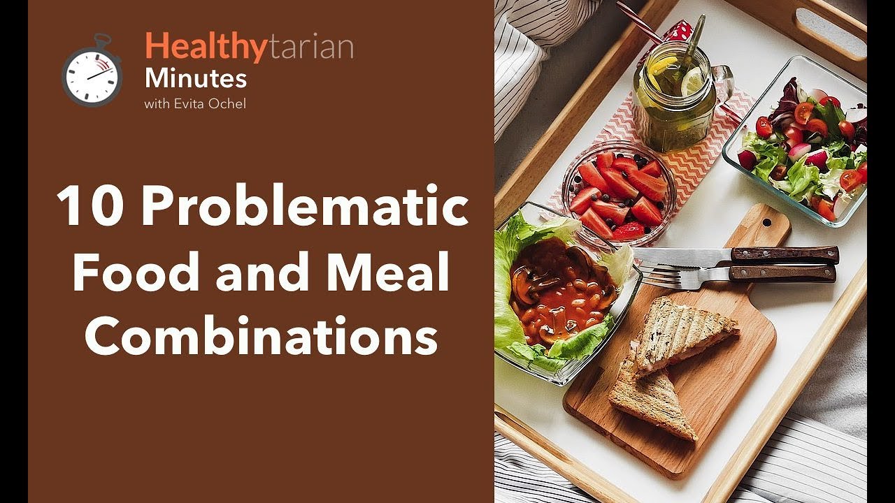 10 Problematic Food & Meal Combinations (Healthytarian Minutes ep. 43)