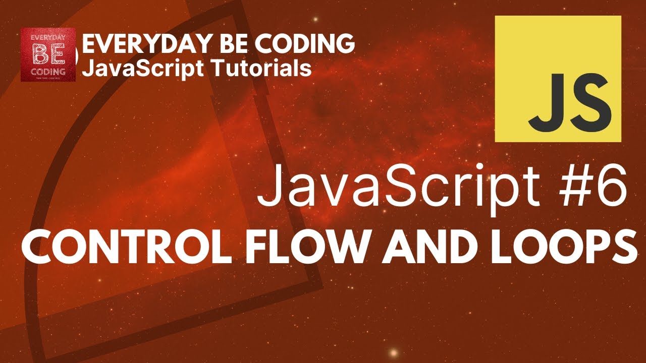 Control Flow and Loops in JavaScript - #6 @Everyday-Be-Coding