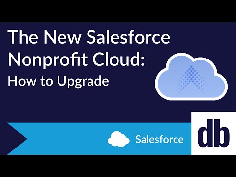 The New Salesforce Nonprofit Cloud: How To Upgrade