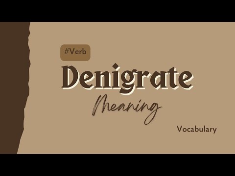 What does 'Denigrate' mean?