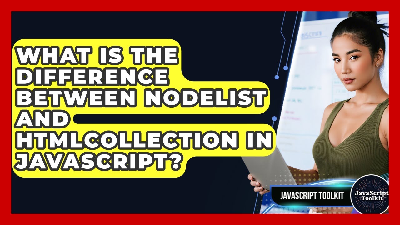 What Is The Difference Between NodeList And HTMLCollection In JavaScript? - JavaScript Toolkit