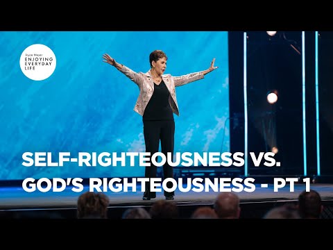 Self-Righteousness vs. God's Righteousness - Pt 1 | Enjoying Everyday Life | Joyce Meyer
