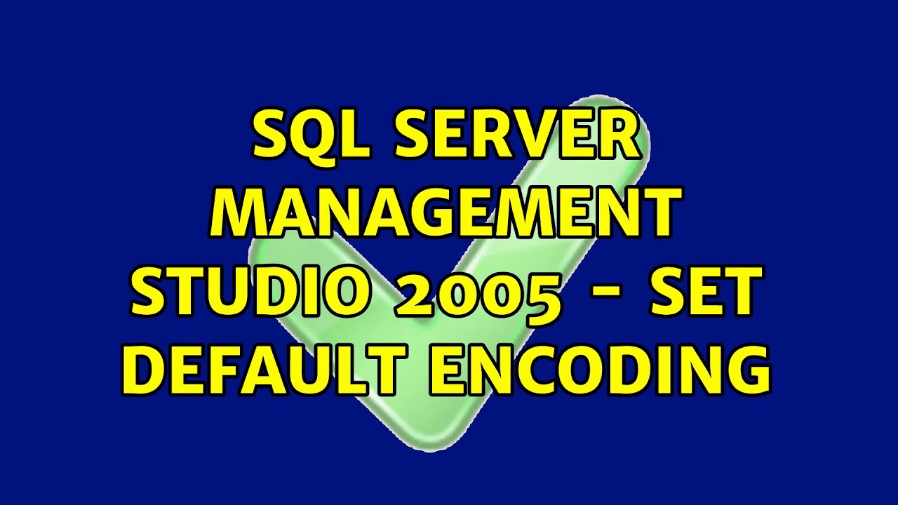SQL Server Management Studio 2005 - Set Default Encoding (2 Solutions!!)