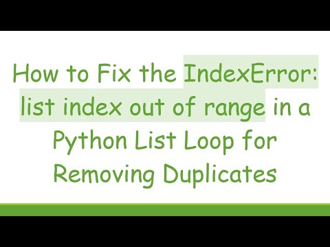 How to Fix the IndexError: list index out of range in a Python List Loop for Removing Duplicates