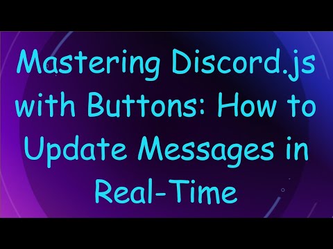 Mastering Discord.js with Buttons: How to Update Messages in Real-Time