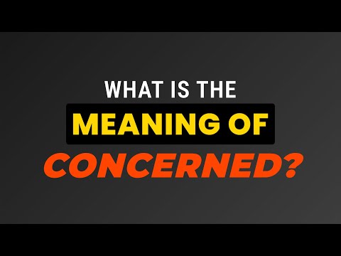 What is the meaning of Concerned?