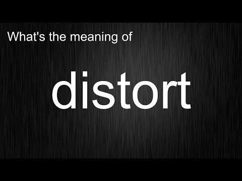 What's the meaning of "distort", How to pronounce distort?