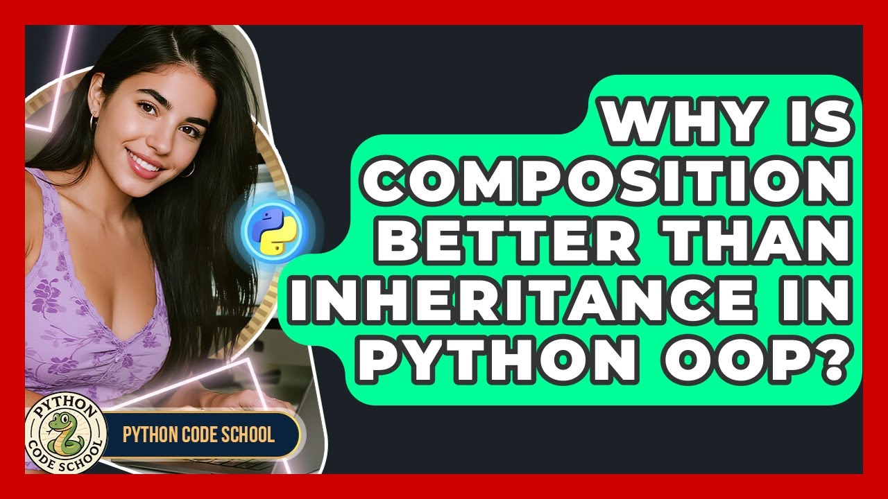Why Is Composition Better Than Inheritance In Python OOP? - Python Code School