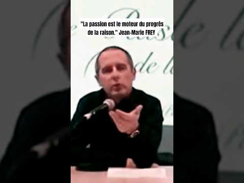 "La passion est le moteur du progrès de la raison.", Jean-Marie FREY