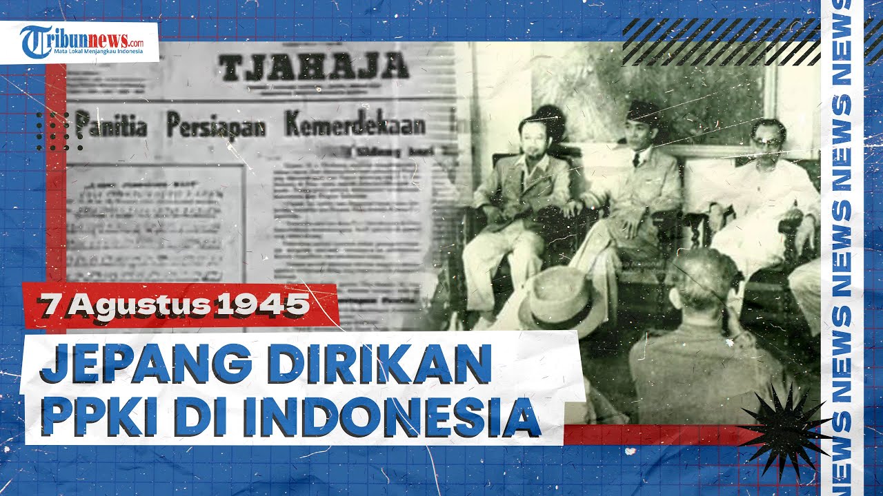 Sejarah Pembentukan PPKI, Dibentuk Jepang 7 Agustus 1945 untuk ...