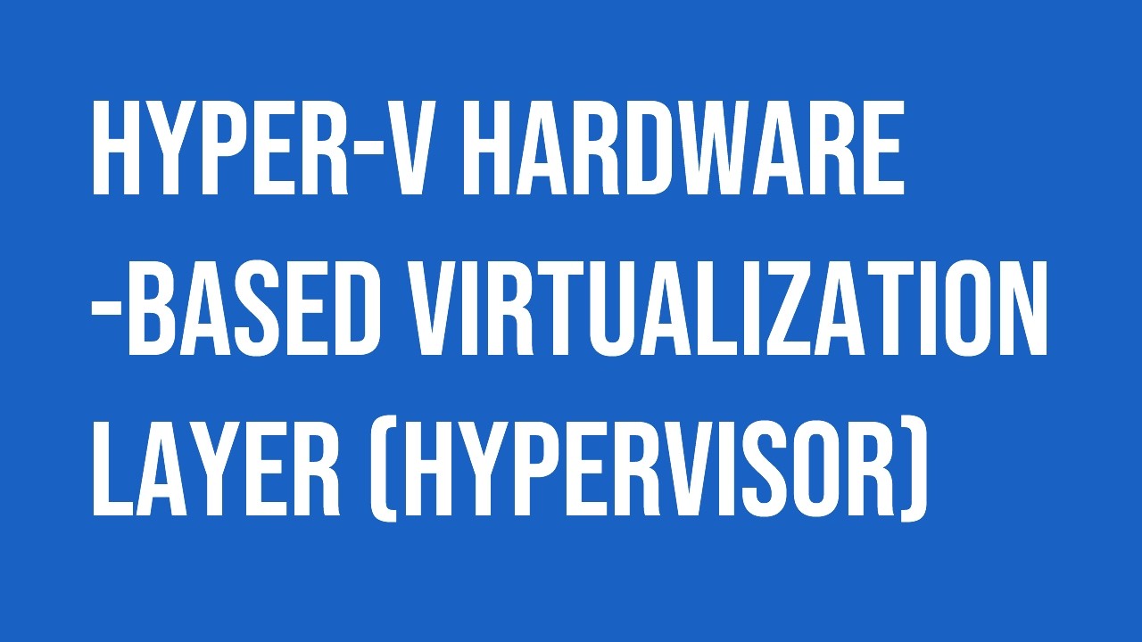 Microsoft Windows Server Hyper-V hardware-based virtualization (hypervisor).