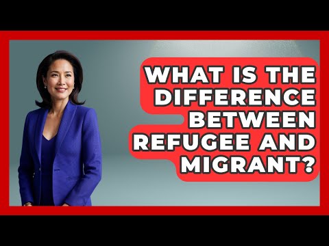 What Is The Difference Between Refugee And Migrant? - The Geography Atlas