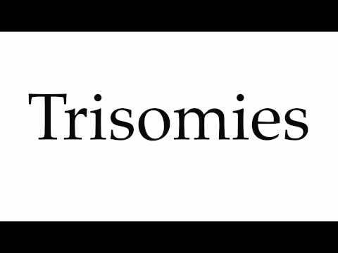 How to Pronounce Trisomies