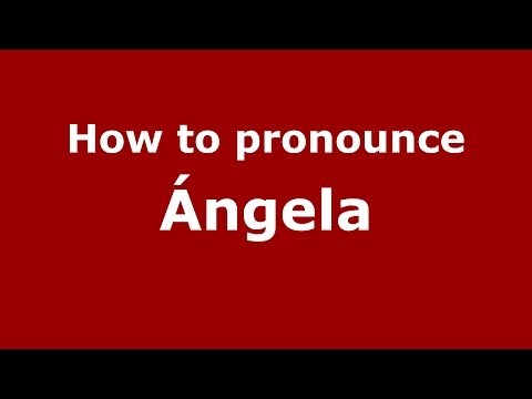 How to Pronounce Ángela in Spanish - PronounceNames.com