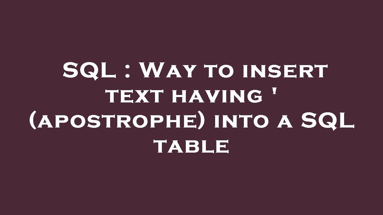 SQL : Way to insert text having ' (apostrophe) into a SQL table