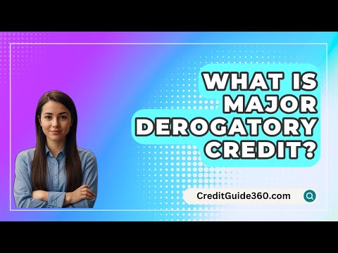 What Is Major Derogatory Credit? - CreditGuide360.com