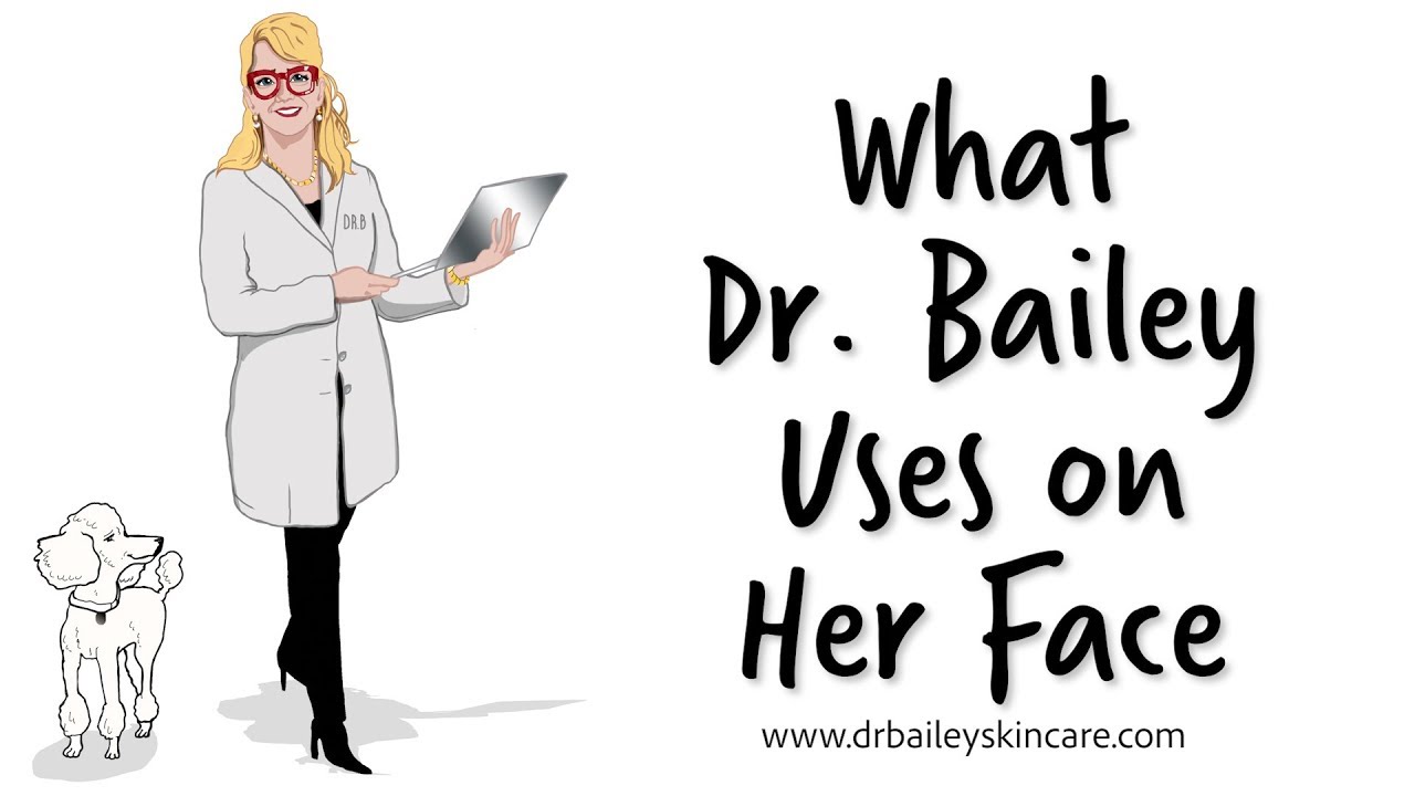 Best Facial Products According to a Dermatologist - Dr. Bailey Skin Care [2018]