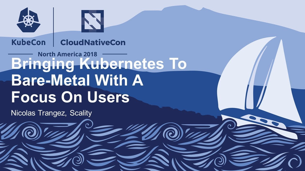 Bringing Kubernetes To Bare-Metal With A Focus On Users - Nicolas Trangez, Scality