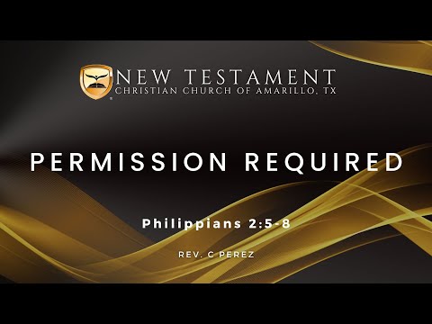 Permission Required - Philippians 2:5-8, Ephesians 6:10-18 | Rev. C. Perez