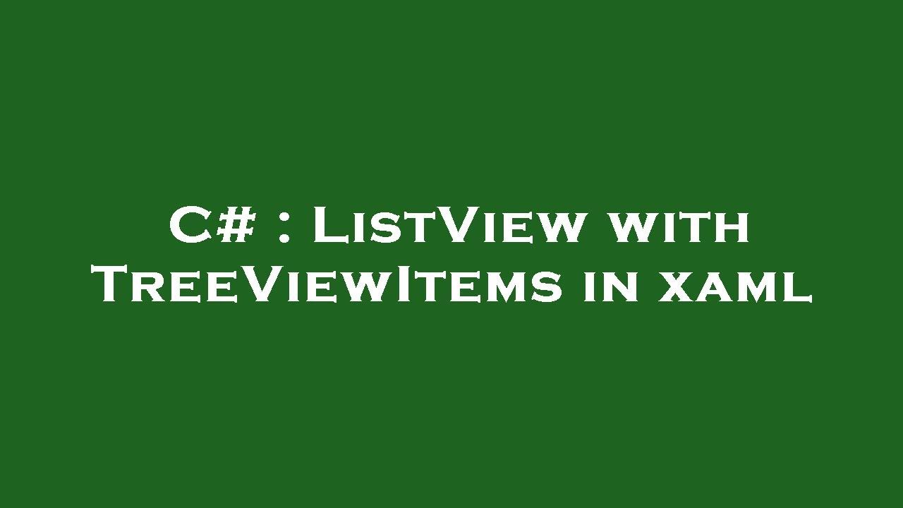 C# : ListView with TreeViewItems in xaml