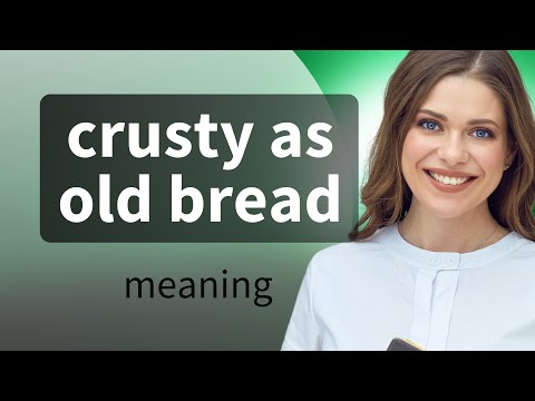 Unpacking the Phrase: "Crusty as Old Bread"
