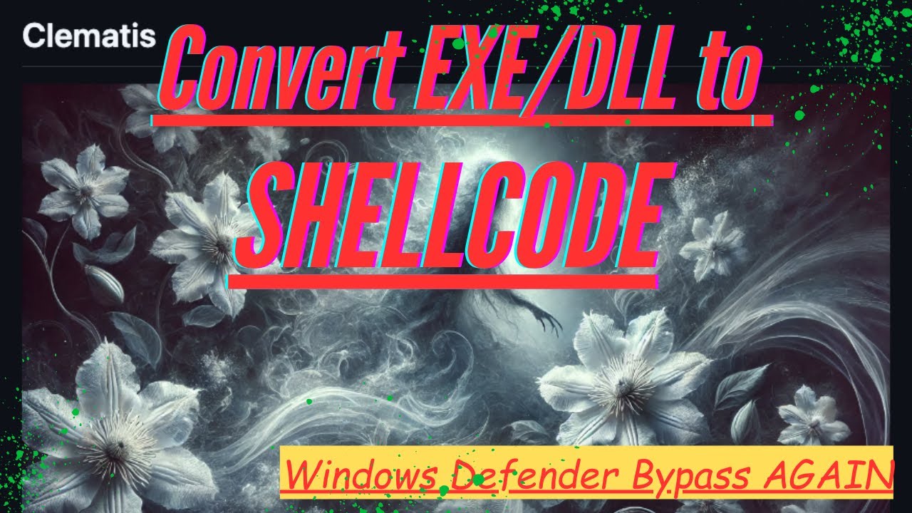 Cyber Security - Convert EXE/DLL into Shellcode with Clematis (Windows Defender Bypass)